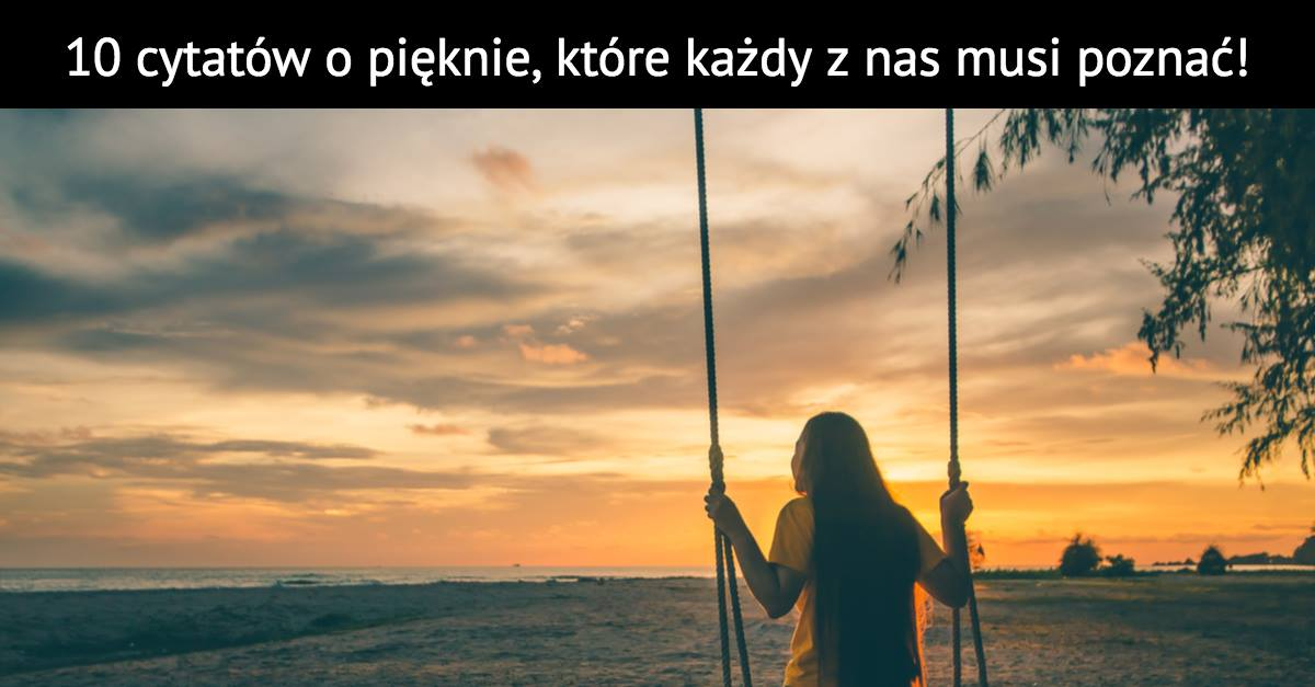 10 cytatów o pięknie, które każdy z nas musi poznać! - Cytaty.pl